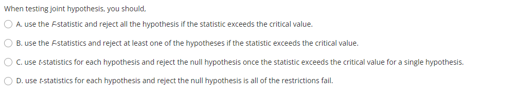 Solved When testing joint hypothesis, you should, O A. use | Chegg.com