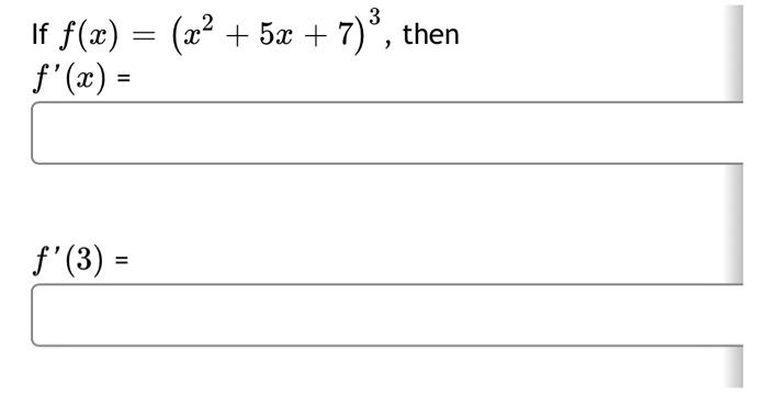 Solved If f(x)=(x2+5x+7)3, then f′(x)= | Chegg.com