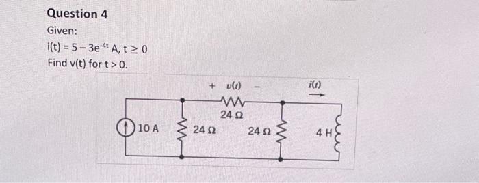 Solved i(t)=5−3e−4tA,t≥0 Find v(t) for t>0. | Chegg.com