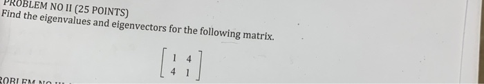 Solved PROBLEM NO II (25 POINTS) Find the eigenvalues and | Chegg.com