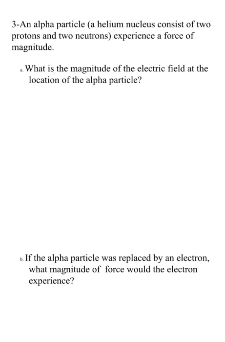Solved 3-An alpha particle (a helium nucleus consist of two | Chegg.com