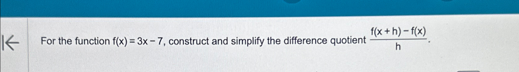 Solved For the function f(x)=3x-7, ﻿construct and simplify | Chegg.com