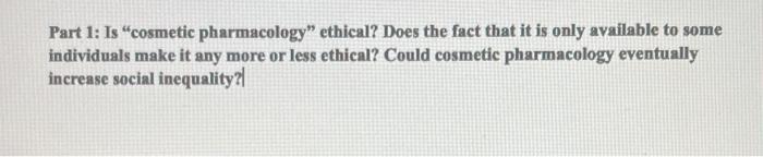 Part 1: Is "cosmetic pharmacology" ethical? Does the | Chegg.com
