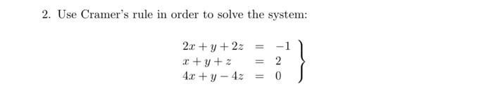 Solved 2. Use Cramer's rule in order to solve the system: 2x | Chegg.com