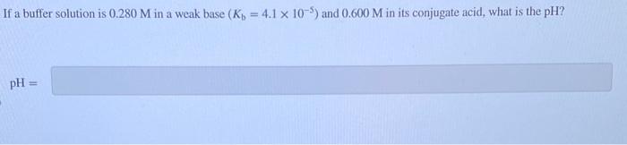 Solved If a buffer solution is 0.280M in a weak base | Chegg.com