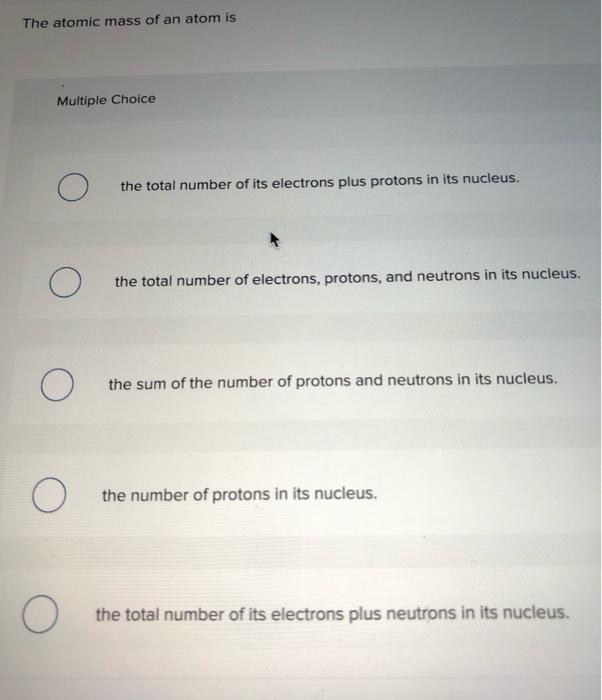 Solved The atomic mass of an atom is Multiple Choice the | Chegg.com