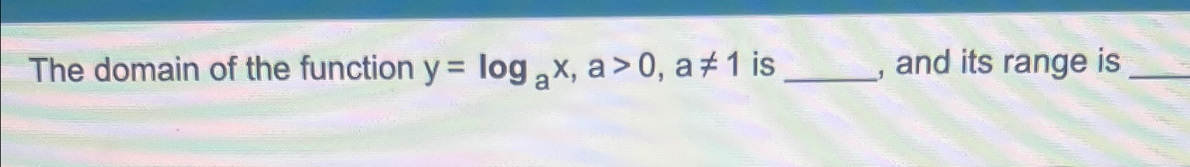 Solved The domain of the function y=logax,a>0,a≠1 ﻿is and | Chegg.com