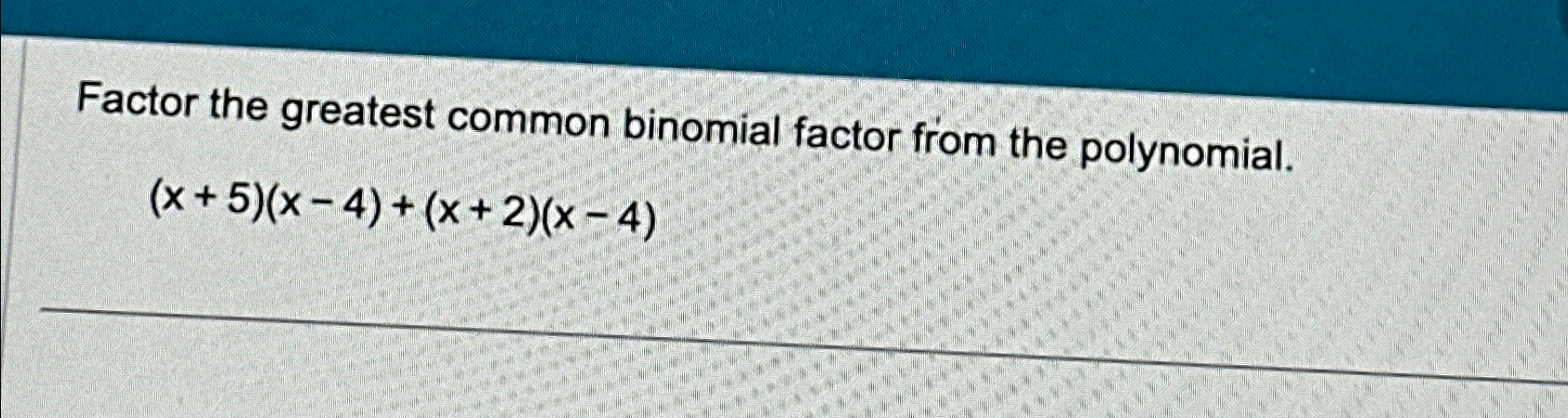 Solved Factor The Greatest Common Binomial Factor From The