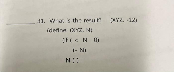Solved 31. What is the result? (XYZ. -12) (define. (XYZ.N ) | Chegg.com