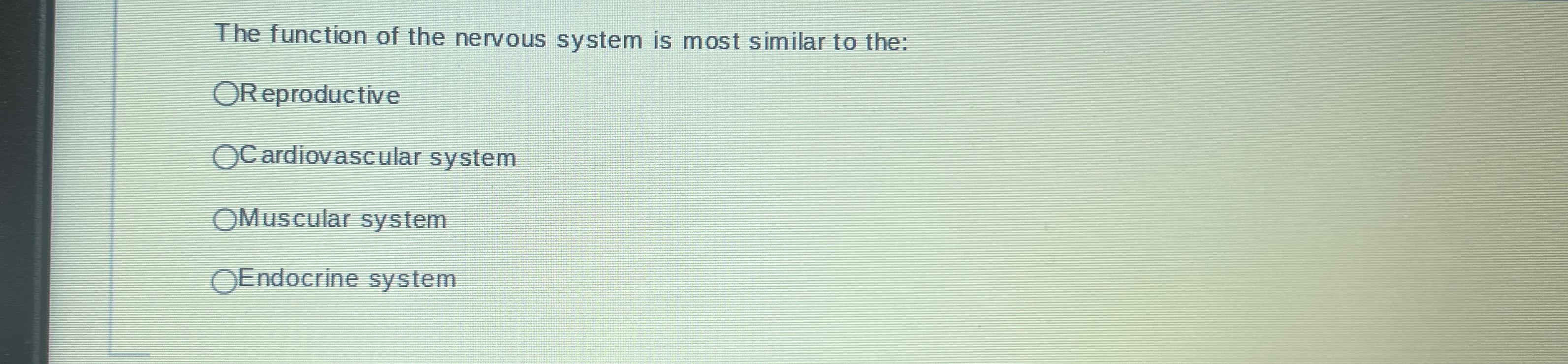 Solved The function of the nervous system is most similar to | Chegg.com