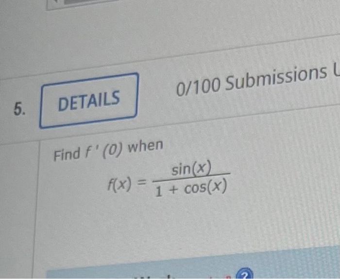 Solved 0/100 Submissions Find f′(0) when f(x)=1+cos(x)sin(x) | Chegg.com