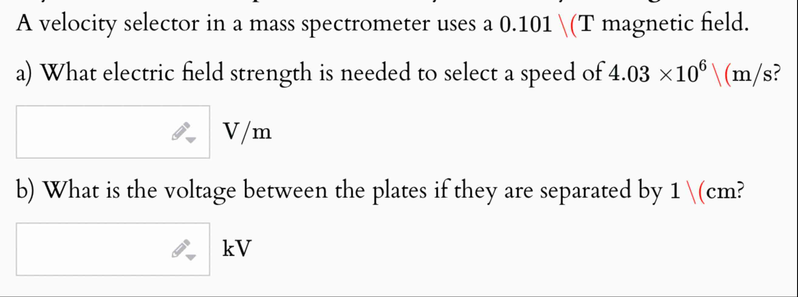 Solved A velocity selector in ﻿a mass spectrometer uses a | Chegg.com