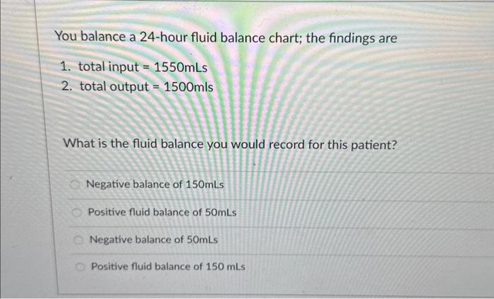Solved You balance a 24-hour fluid balance chart; the | Chegg.com