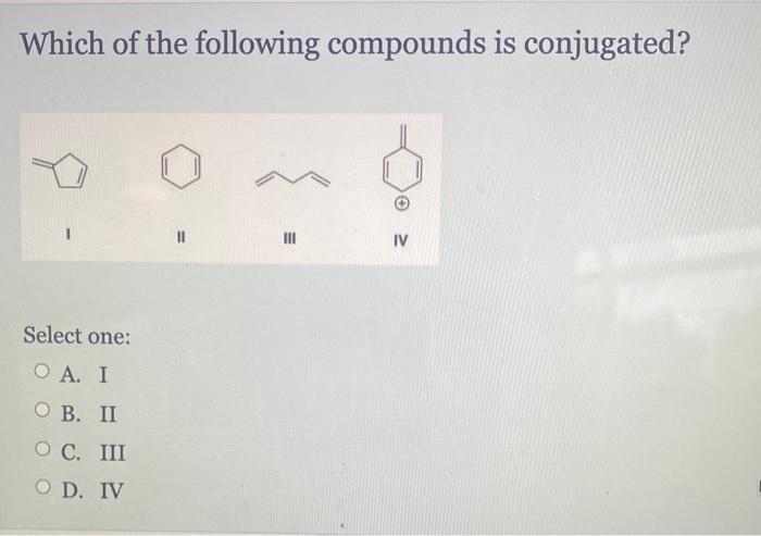 Solved Which of the following compounds is conjugated? | Chegg.com