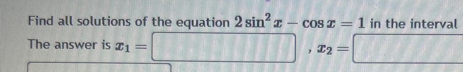 Solved Find all solutions of the equation 2sin2x-cosx=1 | Chegg.com