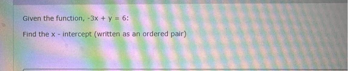 Solved Given the function, -3x+y=6 ﻿:Find the x - ﻿intercept | Chegg.com