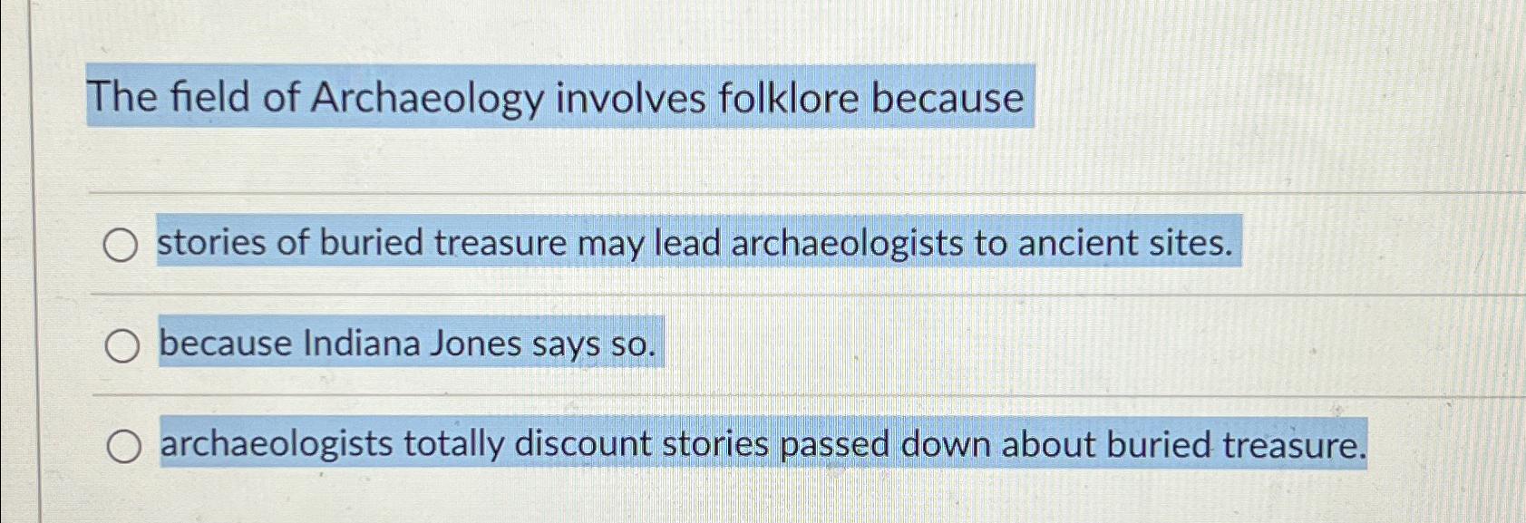 Solved The field of Archaeology involves folklore | Chegg.com