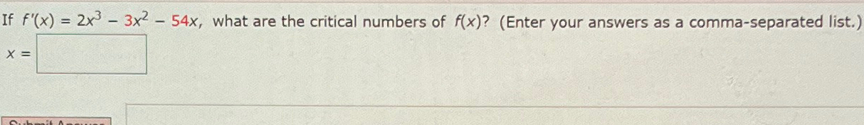 Solved If f'(x)=2x3-3x2-54x, ﻿what are the critical numbers | Chegg.com