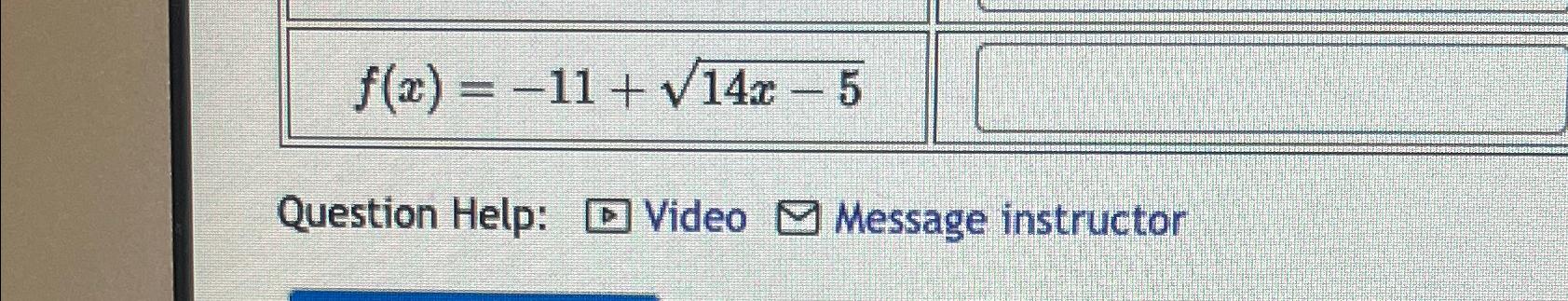 Solved f(x)=-11+14x-52Question Help:VideoMessage instructor | Chegg.com