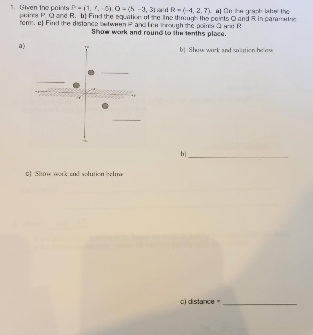 Solved 1. Given the points P=(1,7,−5),Q=(5,−3,3) and | Chegg.com