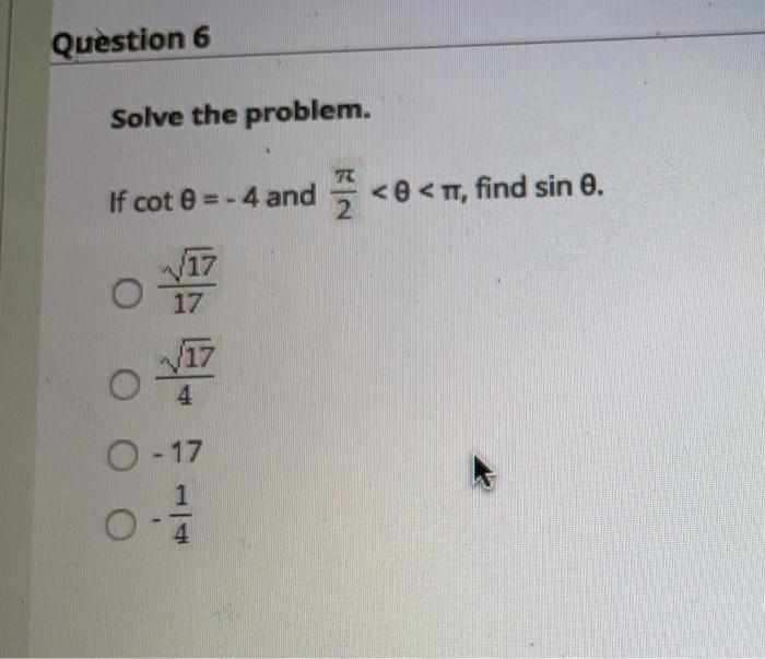 Solved Question 6 Solve the problem. If cot e =- 4 and }