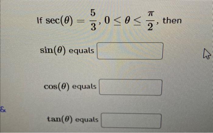 Solved If sec(θ)=35,0≤θ≤2π, then sin(θ) equals cos(θ) equals | Chegg.com