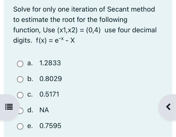 Solved Solve for only one iteration of Secant method to | Chegg.com