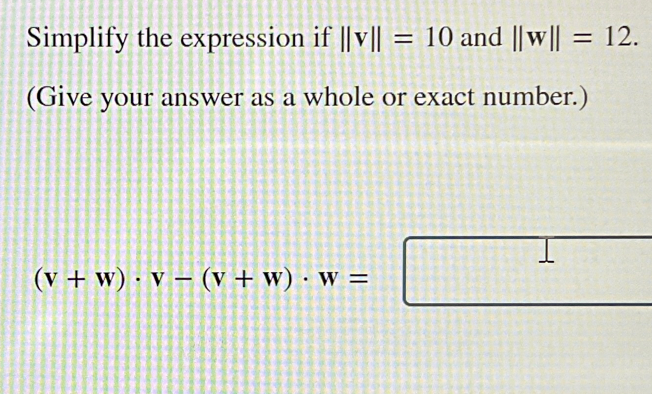 Solved Simplify the expression if ||v||=10 ﻿and | Chegg.com