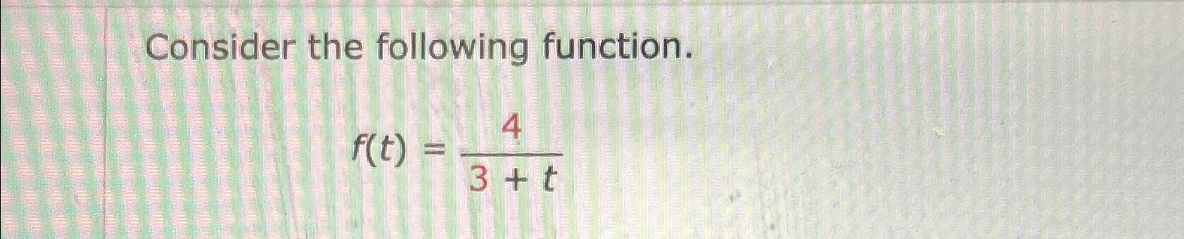 Solved Consider the following function.f(t)=43+t ﻿ Find the | Chegg.com