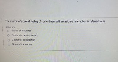 Solved The customer's overall feeling of contentment with a | Chegg.com