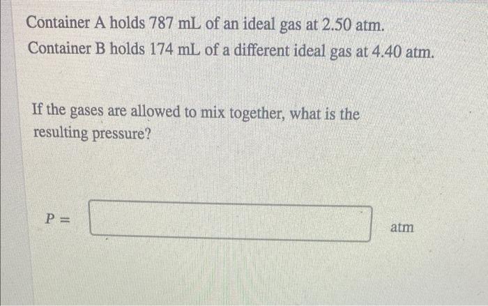 Solved Container A holds 787 mL of an ideal gas at 2.50 atm. | Chegg.com