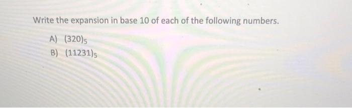 Solved Write the expansion in base 10 of each of the | Chegg.com
