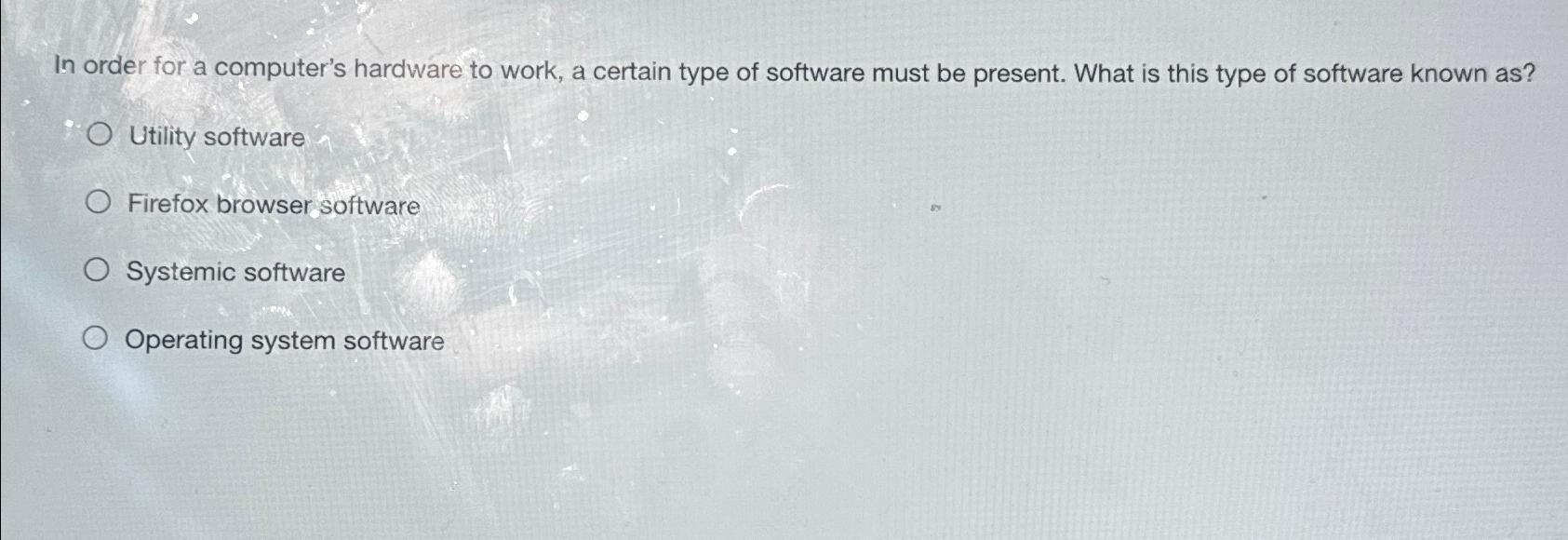 Solved In order for a computer's hardware to work, a certain | Chegg.com