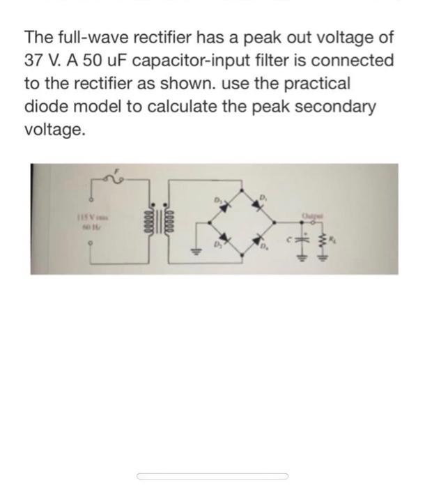 Solved The full-wave rectifier has a peak out voltage of 37 | Chegg.com