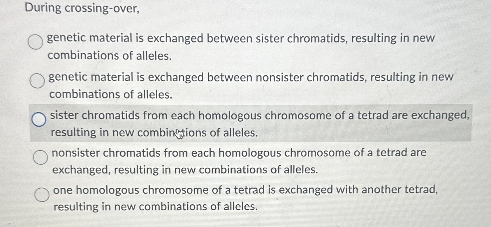 Solved During crossing-over,genetic material is exchanged | Chegg.com
