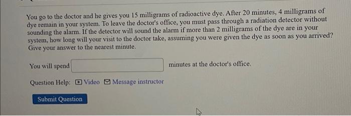 Solved You go to the doctor and he gives you 15 milligrams | Chegg.com