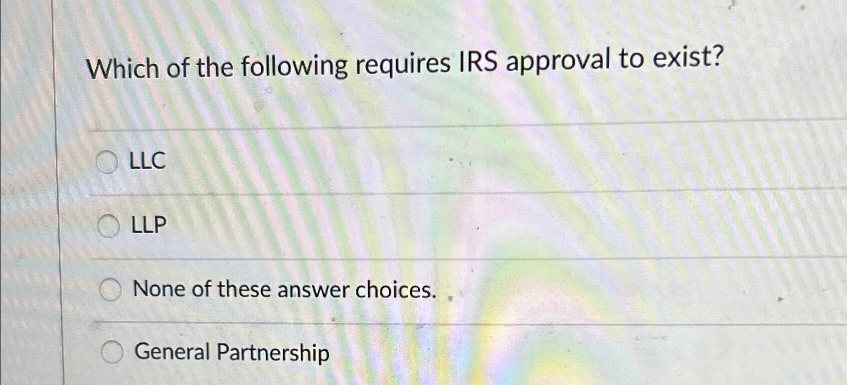 Solved Which of the following requires IRS approval to | Chegg.com