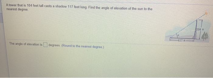 Solved A tower that is 104 feet tall casts a shadow 117 feet | Chegg.com