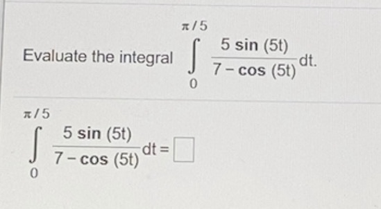 Solved 1/5 Evaluate the integral 5 sin (5) dt. 7- cos (5t) 0 | Chegg.com