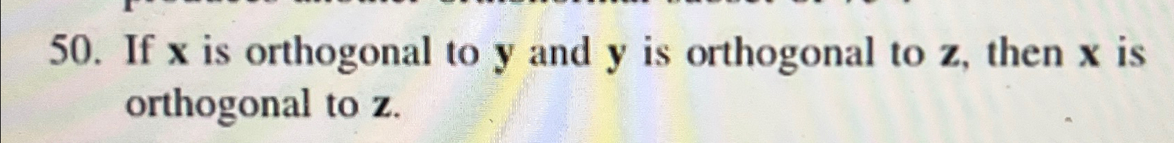 Solved If x ﻿is orthogonal to y ﻿and y ﻿is orthogonal to z, | Chegg.com