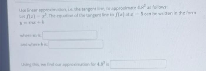 Solved Use linear approximation, te. the tangent line, to | Chegg.com