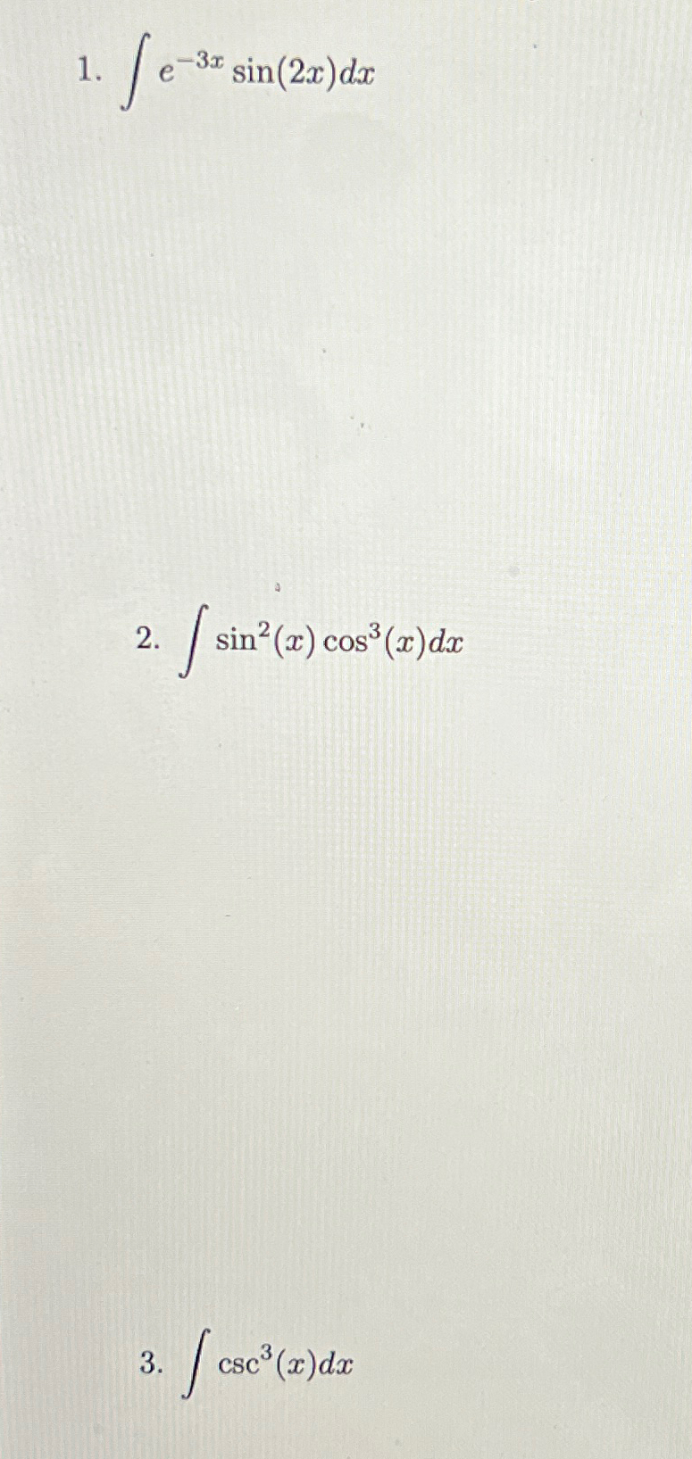 Solved ∫﻿﻿e-3xsin(2x)dx∫﻿﻿sin2(x)cos3(x)dx∫﻿﻿csc3(x)dx | Chegg.com