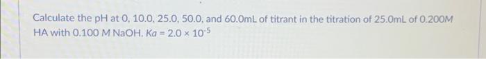 Solved Calculate the pH at 0, 10.0, 25.0, 50.0, and 60.0mL | Chegg.com
