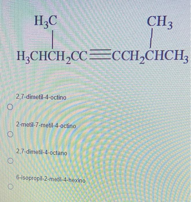 Solved H3C CH3 HẠCHCH-CC CCH-CHCH, 2,7-dimetil-4-octino | Chegg.com