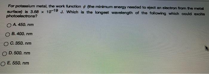 Solved For potassium metal, the work function the minimum | Chegg.com