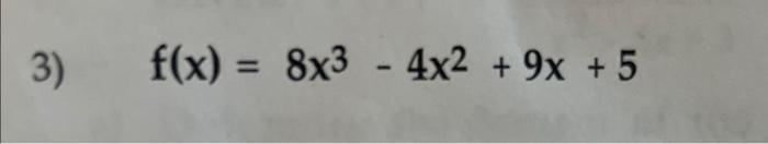 3) f(x)=8x3−4x2+9x+5 | Chegg.com