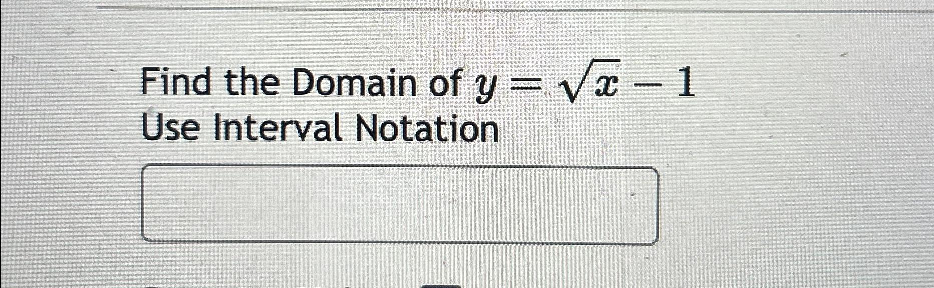 Solved Find the Domain of y=x2-1 ﻿Use Interval Notation | Chegg.com