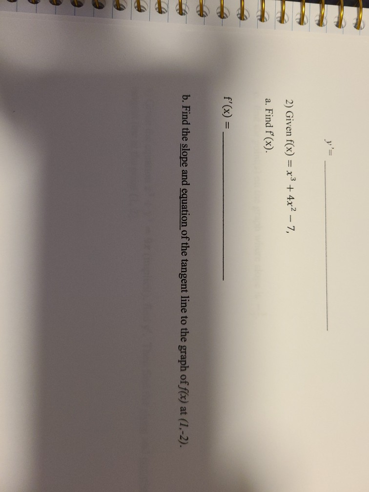 Solved 2) Given f(x) = x3 + 4x2 - 7, a. Find f(x). f'(x) = | Chegg.com