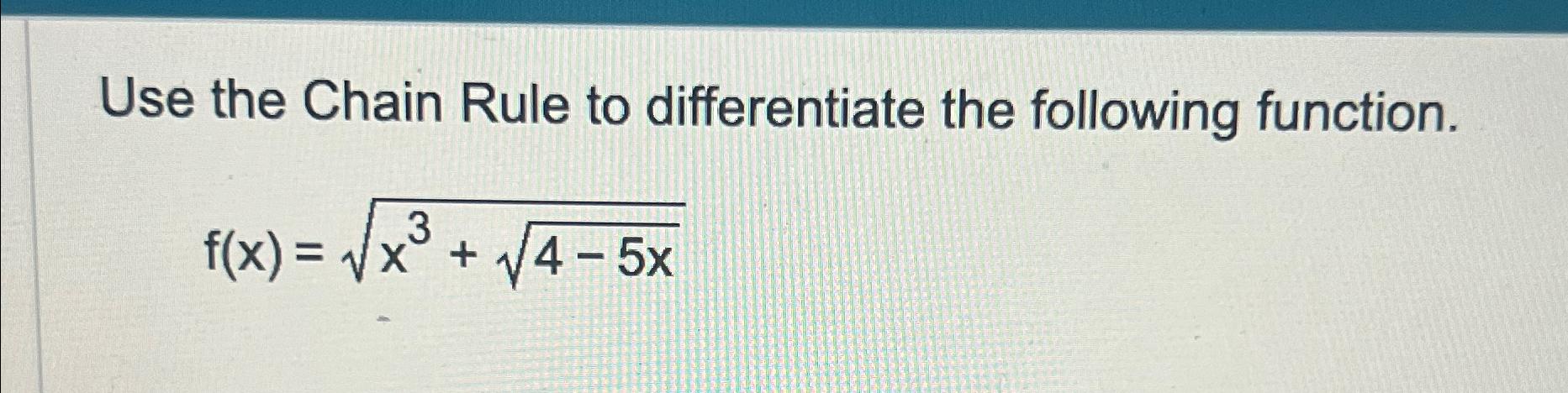 Solved Use the Chain Rule to differentiate the following | Chegg.com
