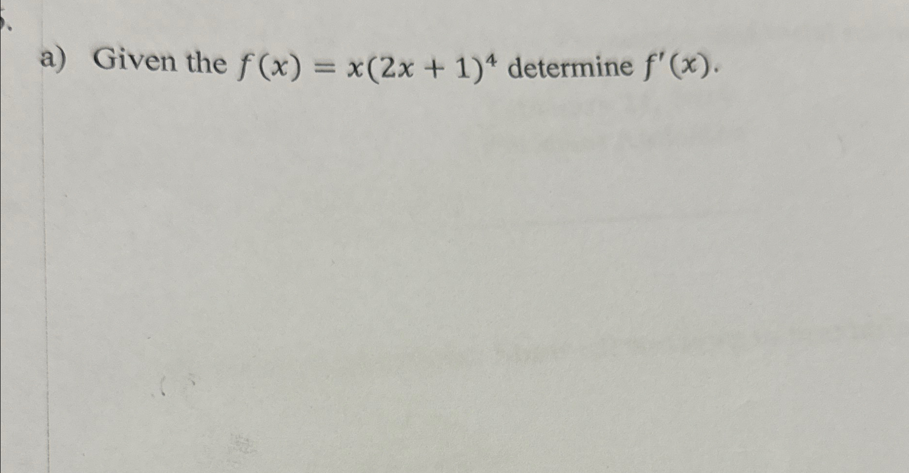 Solved a) ﻿Given the f(x)=x(2x+1)4 ﻿determine f'(x). | Chegg.com